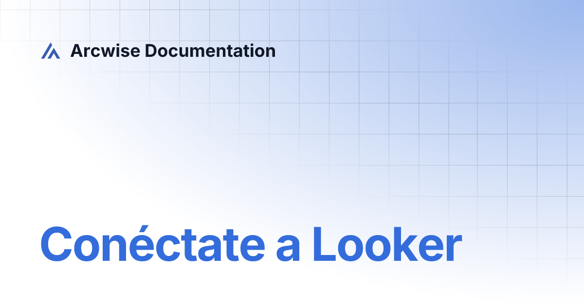 Conéctate a Looker | Arcwise Documentation