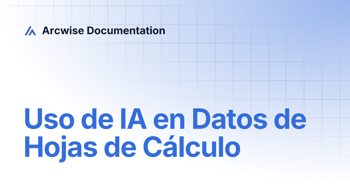 Uso de IA en Datos de Hojas de Cálculo | Arcwise Documentation