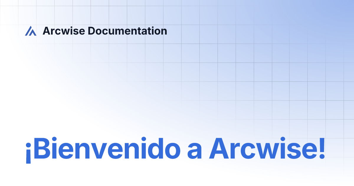 ¡Bienvenido a Arcwise! | Arcwise Documentation