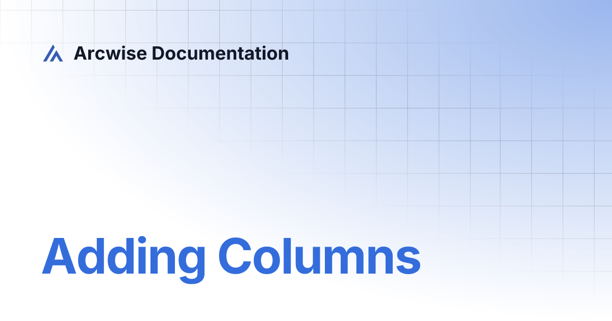 Adding Columns | Arcwise Documentation