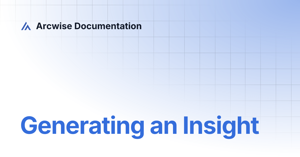 Generating an Insight | Arcwise Documentation