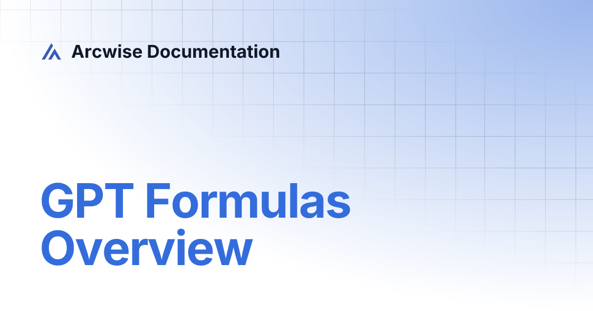 GPT Formulas Overview | Arcwise Documentation