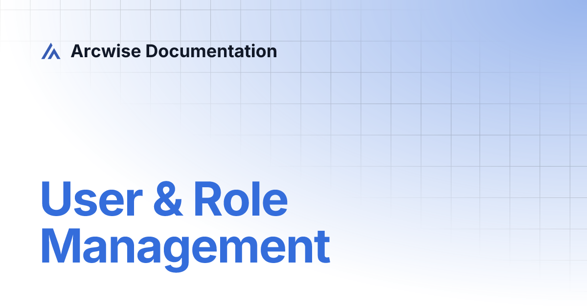 User & Role Management | Arcwise Documentation