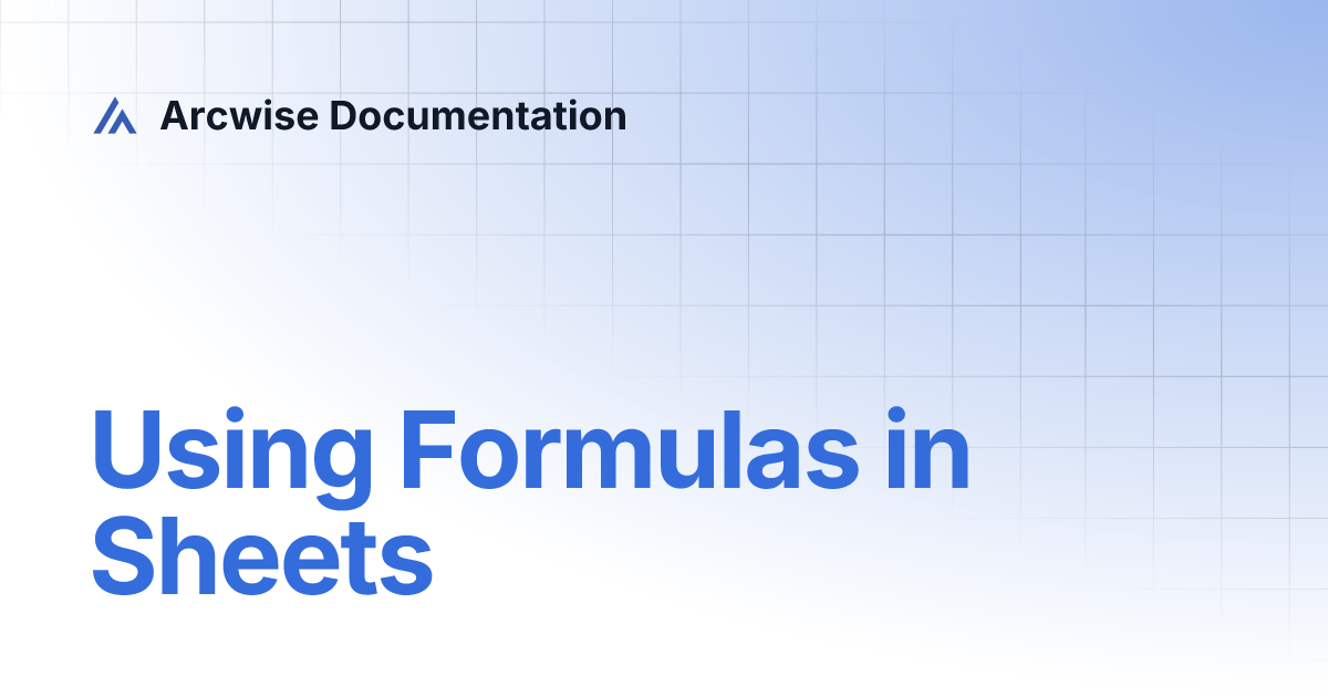 Using Formulas in Sheets | Arcwise Documentation