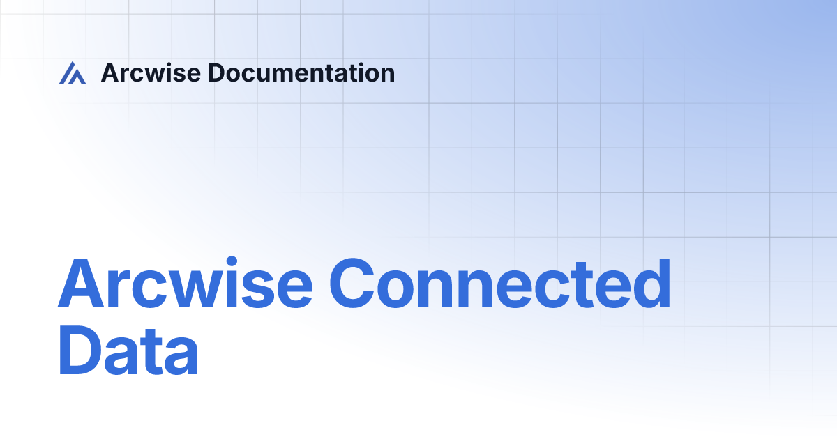 Arcwise Connected Data | Arcwise Documentation