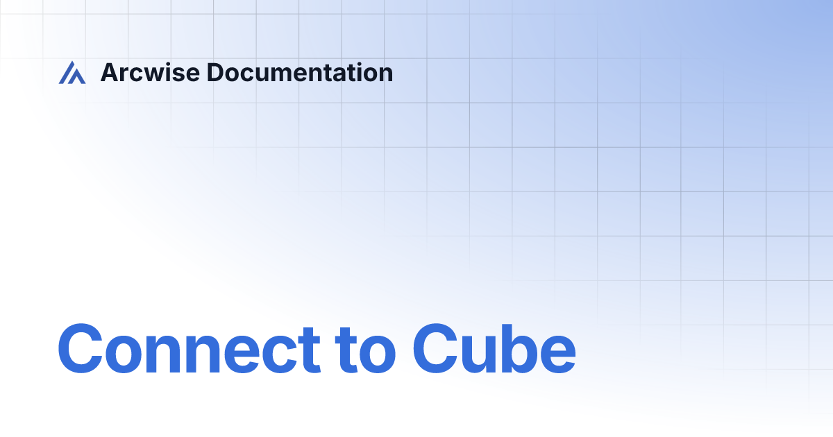Connect to Cube | Arcwise Documentation