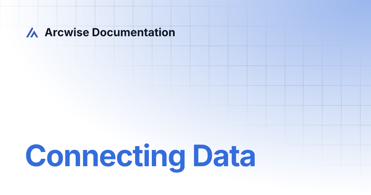 Connecting Data | Arcwise Documentation