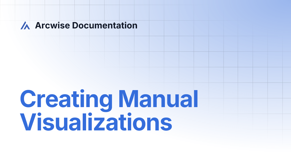 Creating Manual Visualizations Arcwise Documentation